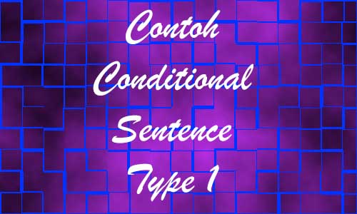 Contoh Conditional Sentence Type 1 Dengan arti dan Materi Lengkap