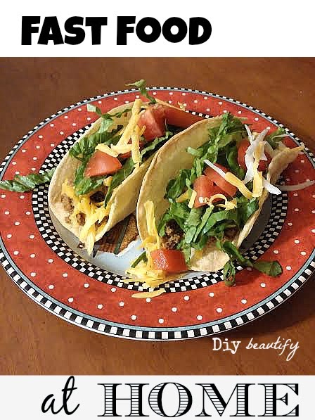 Fast Food at Home - Tacos - DIY Beautify - Creating Beauty at Home