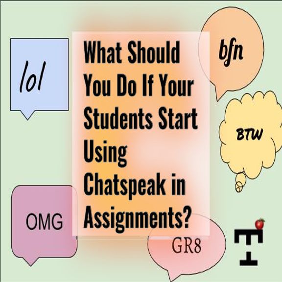 What Should You Do If Your Students Start Using Chatspeak in ...