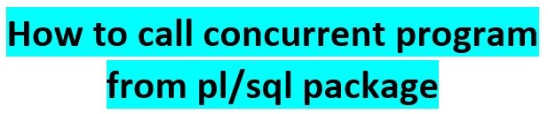 Oracle Application's Blog: How to call concurrent program from pl/sql ...