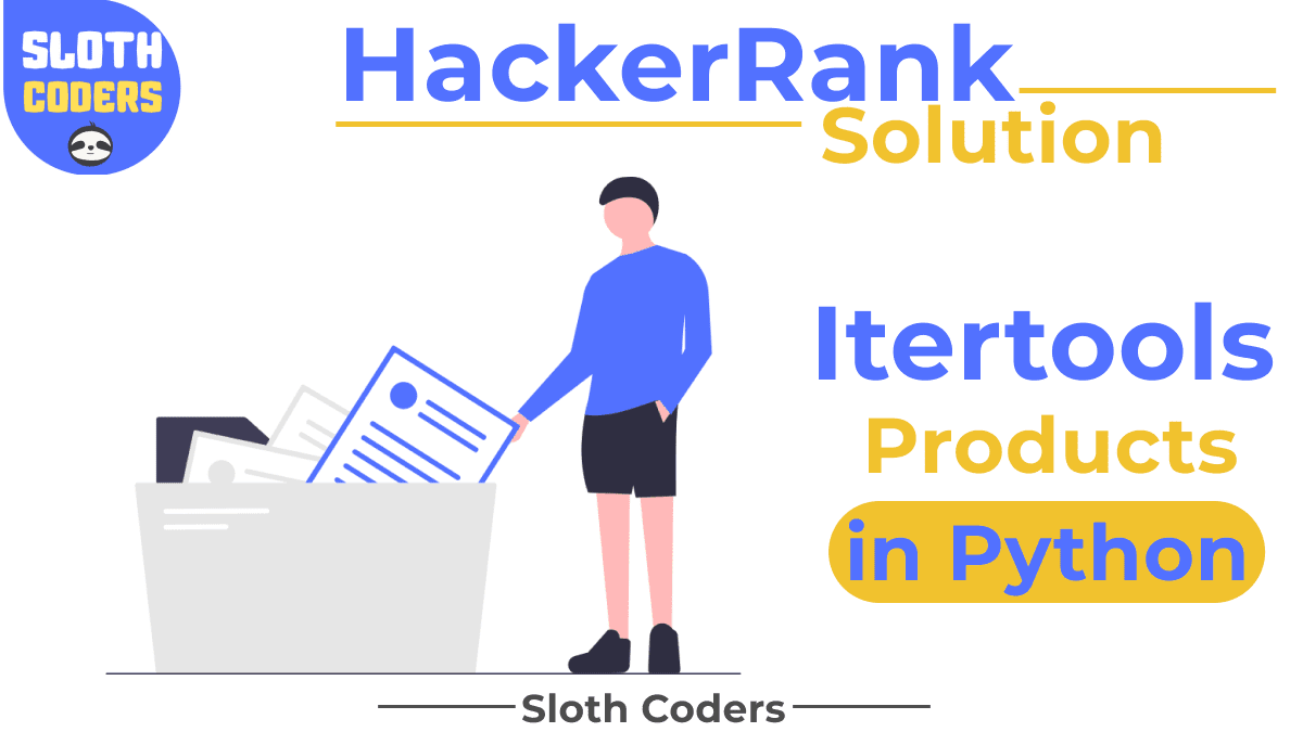 Itertools.Products() in Python - Hacker Rank Solution - Sloth Coders