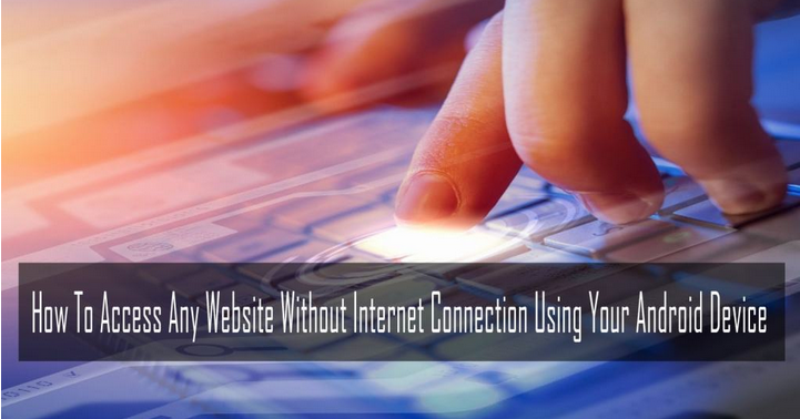 How To Access Any Website Without Internet Connection Using Your ...