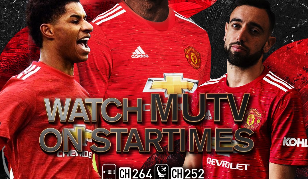 Manchester United Announces partnership with StarTimes to Offer MUTV in ...
