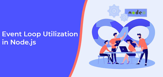 Introduction To Event Loop Utilization In Node Js