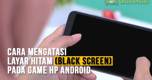 Cara Mengatasi Layar Hitam Pada Game Hp Android (Black Screen) - prefuvest