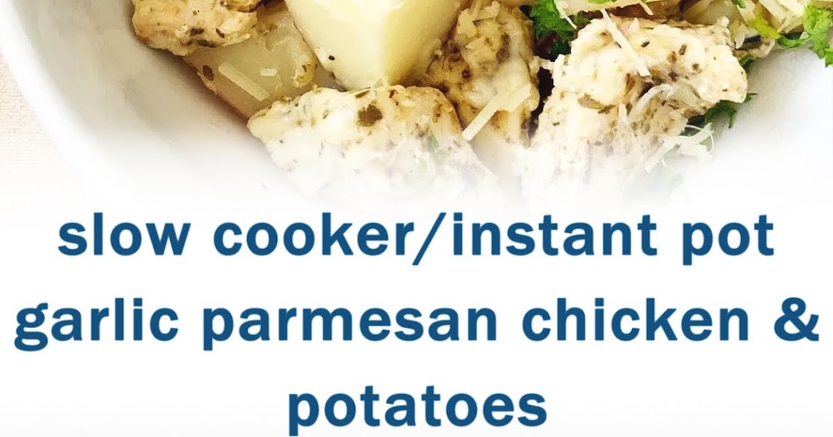 slow cooker/instant pot garlic parmesan chicken & potatoes - forloverecipes