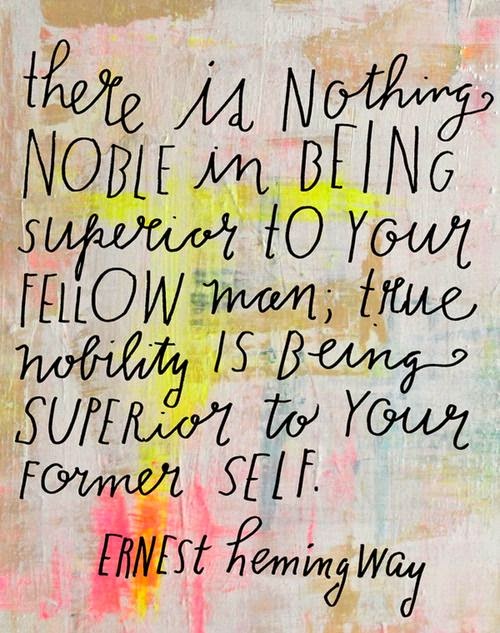 There is nothing noble in being superior to your fellow man; true ...