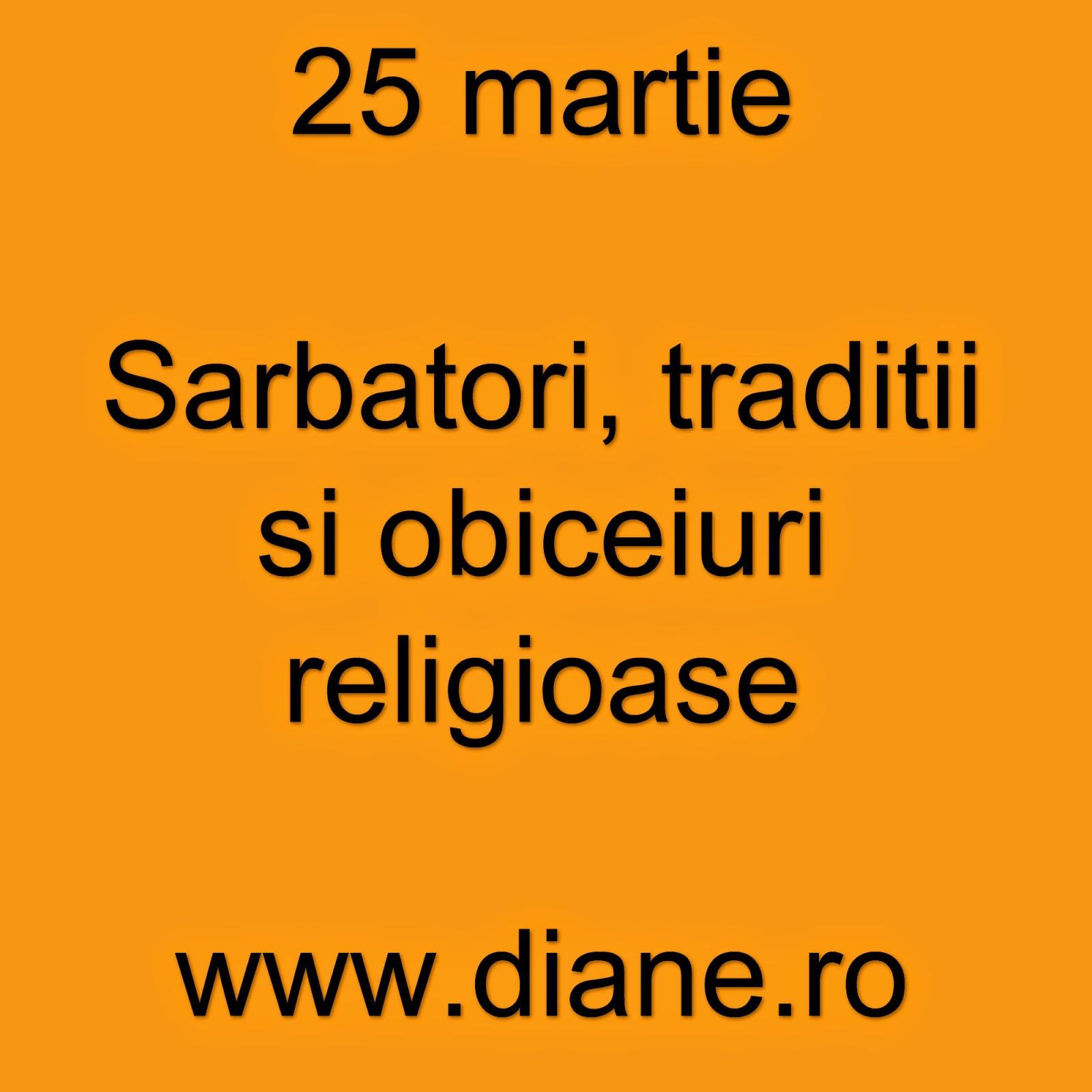 25 martie – Sarbatori, traditii si obiceiuri religioase - diane.ro