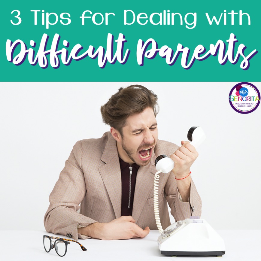 3 Tips for Dealing with Difficult Parents | Miss Señorita
