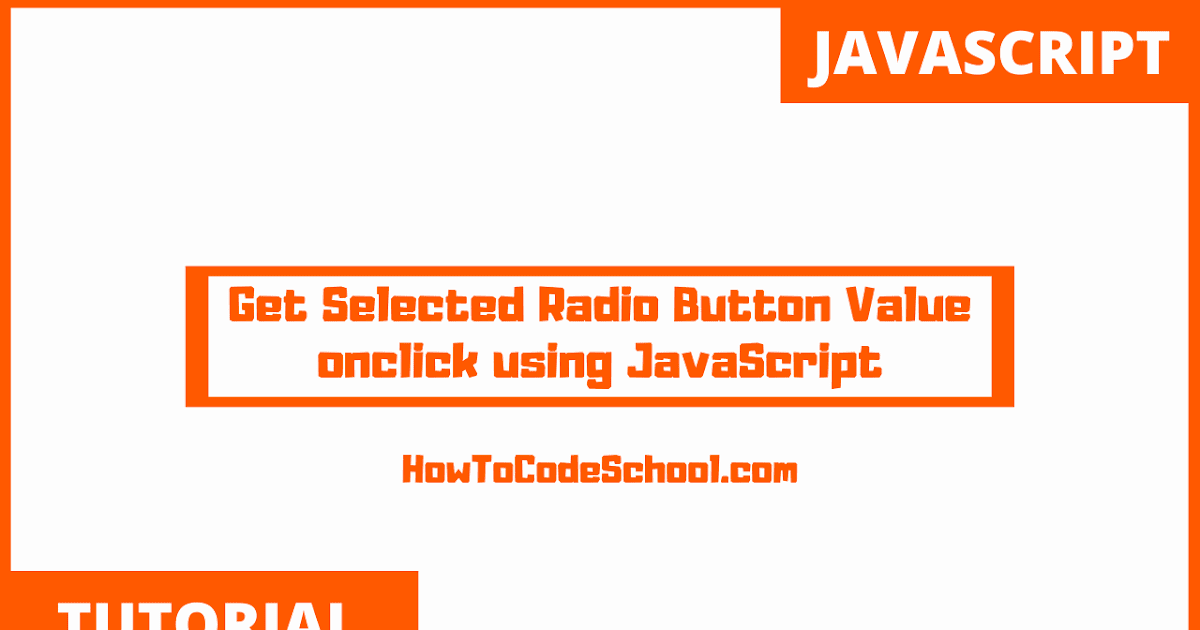Get Selected Radio Button Value On Click Using Javascript