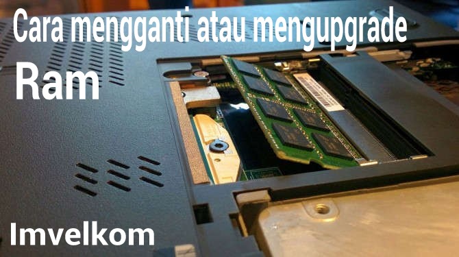 Cara Mengganti atau Upgrade memory RAM Laptop dan Notebook - IMvelKom