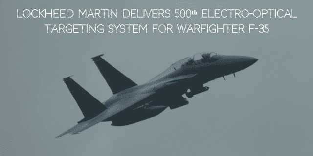 Lockheed Martin Delivers 500ᵗʰ Electro-Optical Targeting System for F-35