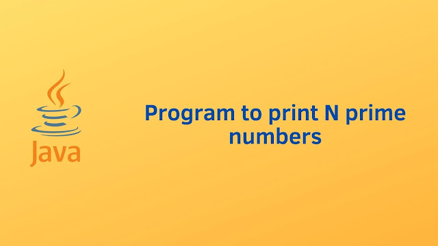 Java Program To Print N Prime Numbers Java Program To Print N Prime Numbers