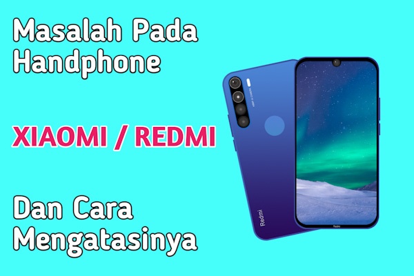 12 Masalah Pada Handphone Xiaomi/Redmi Dan Cara Mengatasinya Sampai ...