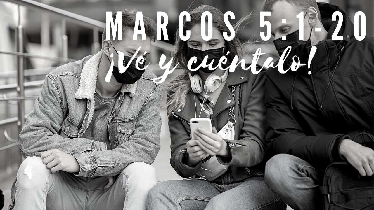 Marcos 5:1-20 - ¡Vé y cuéntalo!