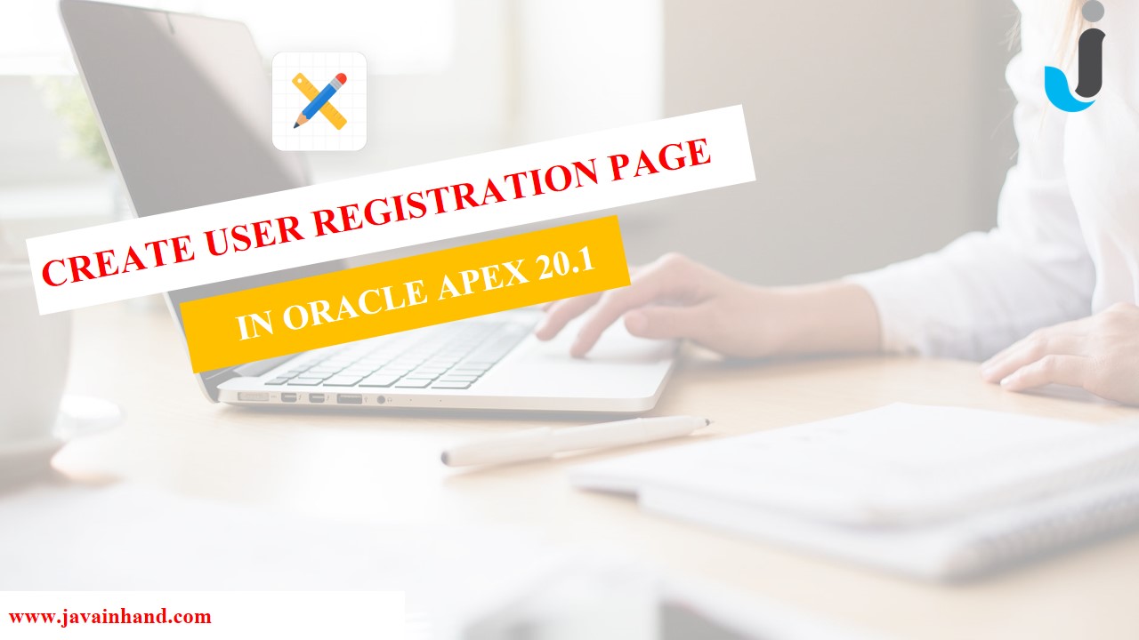 How To Create User Registration Page In Oracle Apex 20 1 Javainhand Tutorial