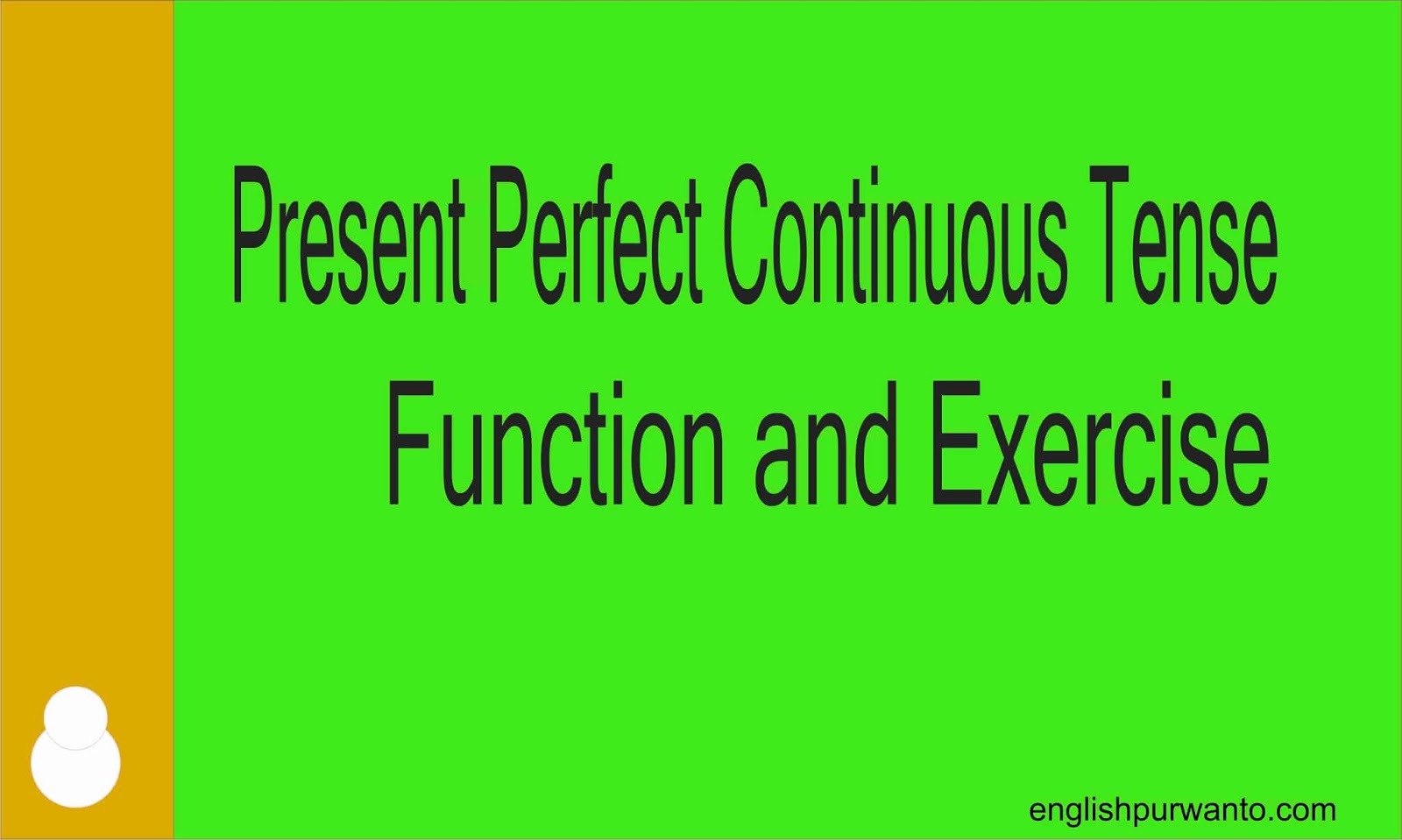 Present Perfect Continuous Tense (Fungsi dan Latihan Soal ...