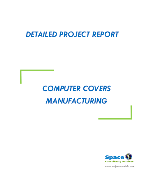 Project Report on Computer Covers Manufacturing - Space Consultancy ...
