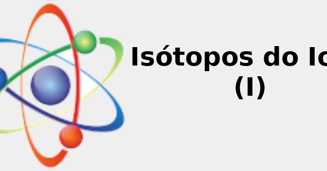 ☢️ Isótopos do Iodo (I) + Usos, Descoberta, Origem ... 2022