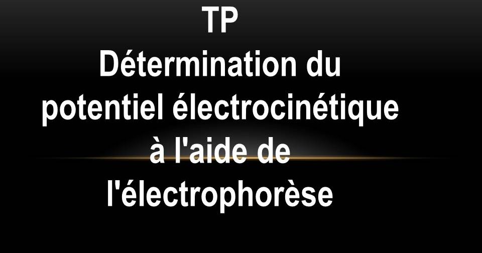 TP Détermination du potentiel électrocinétique à l'aide de l'électrophorèse - مدونة الكيمياء و ...
