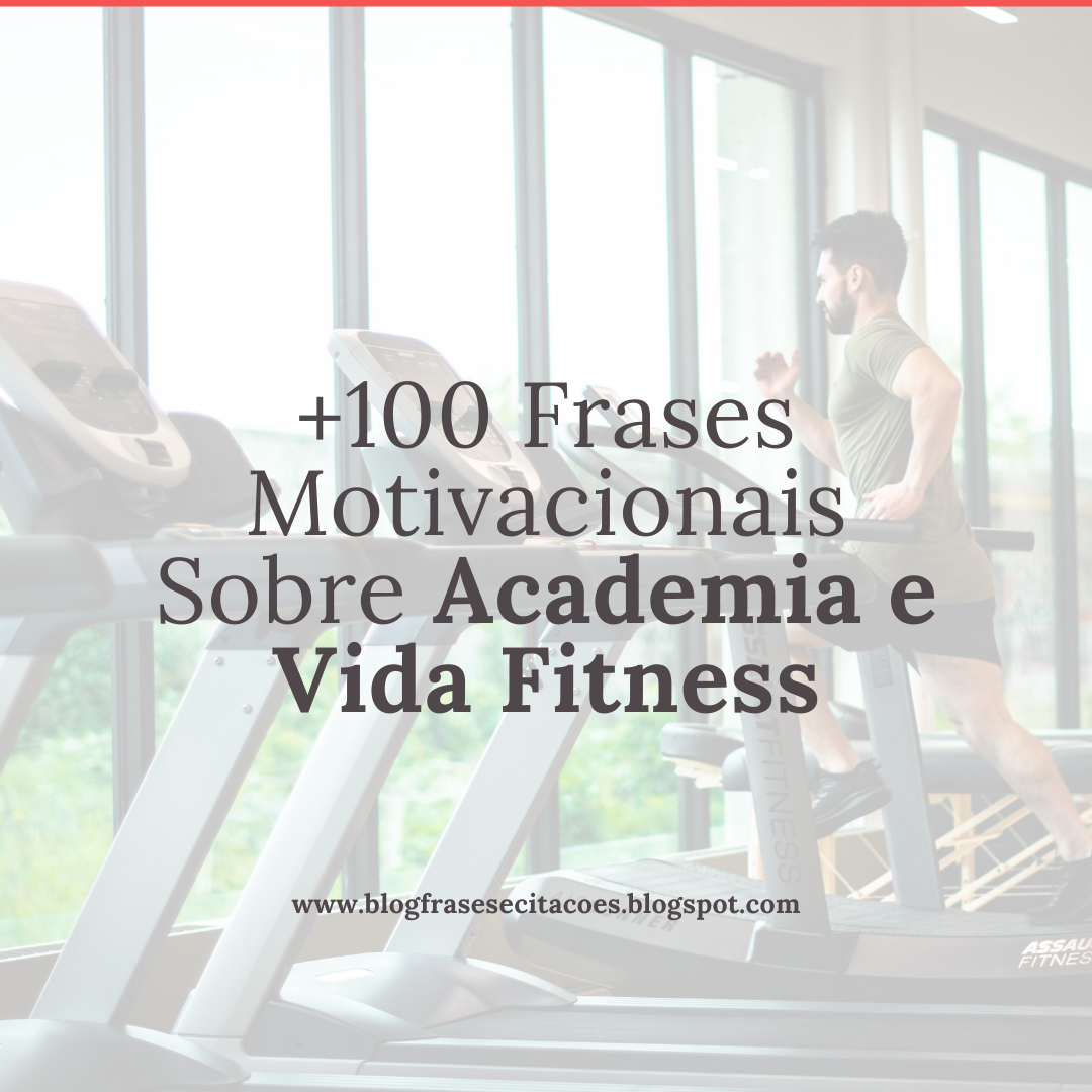 +100 Frases Motivacionais Sobre Academia e Vida Fitness - Frases e Citações