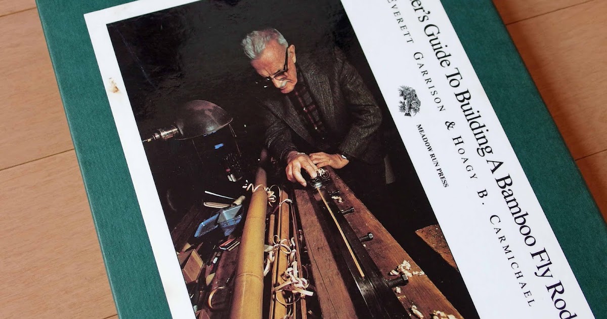 フライロッド探究者: E. Garrison & H. B. Carmichael 'A Master's Guide To Building ...