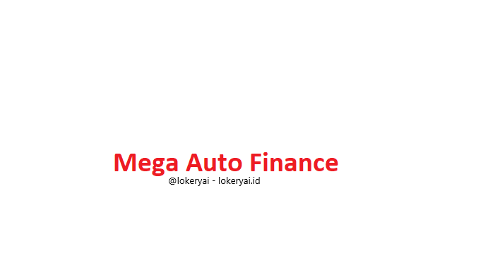 Lowongan Kerja Mega Auto Finance Terbaru