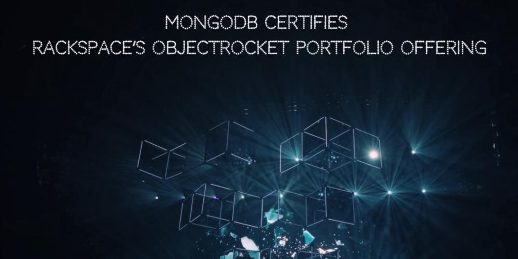 Mongodb Certifies Rackspace S Objectrocket Portfolio Offering As Worldwide Database Cloud Provider