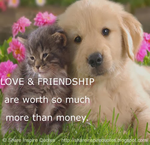LOVE & FRIENDSHIP are worth so much more than money. | Share Inspire Quotes