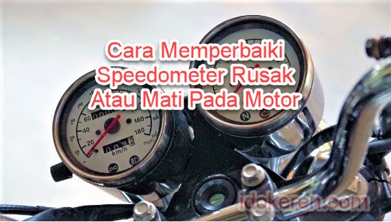 Cara Memperbaiki Speedometer Rusak Atau Mati Pada Motor - idokeren.com