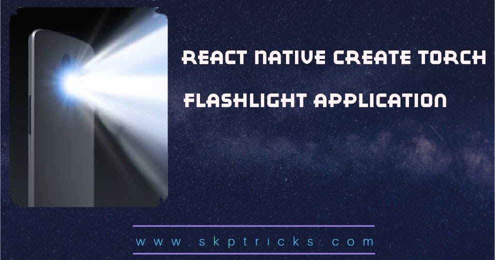 React Native Create Torch Flashlight Application | SKPTRICKS