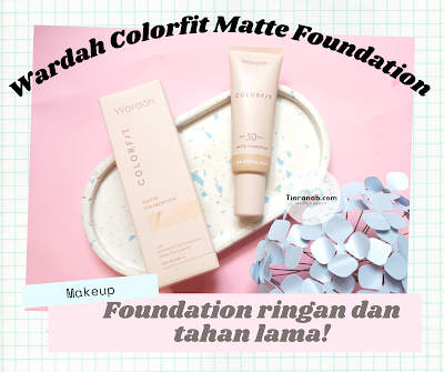 REVIEW WARDAH COLORFIT MATTE FOUNATION SHADES 32N NEUTRAL BEIGE | Tiaranab
