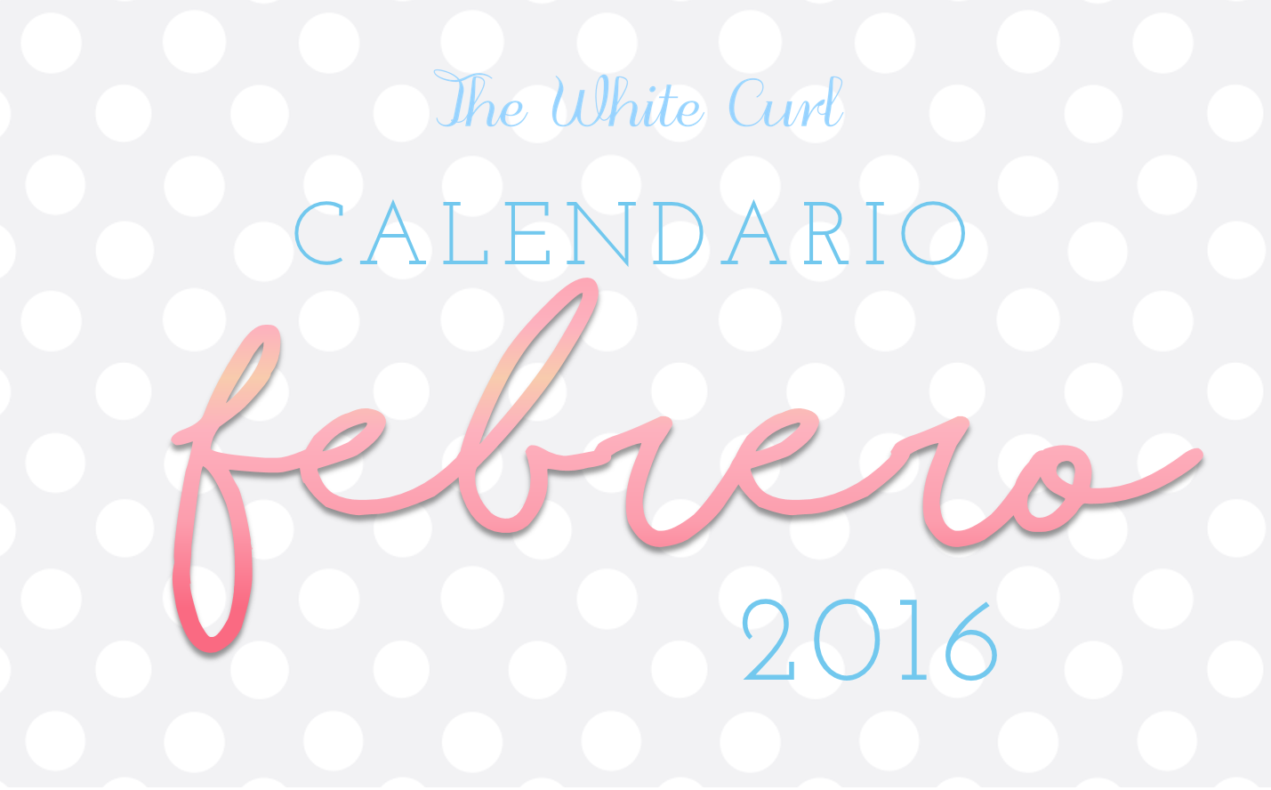 Calendario Febrero 2016 - The White Curl