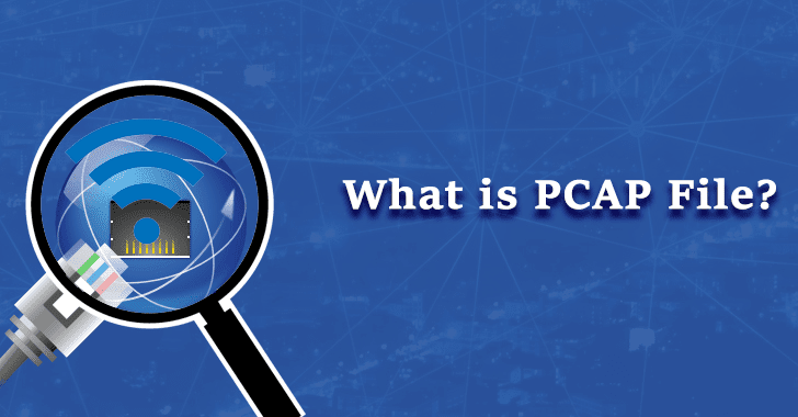 What is PCAP File, Why do we Need to Use & How it Works?