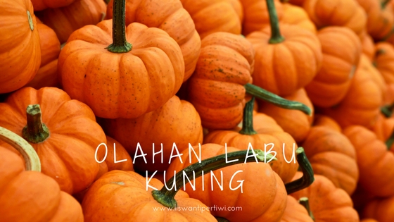 Olahan Labu Kuning Yang Disukai Keluarga - Liswanti Pertiwi