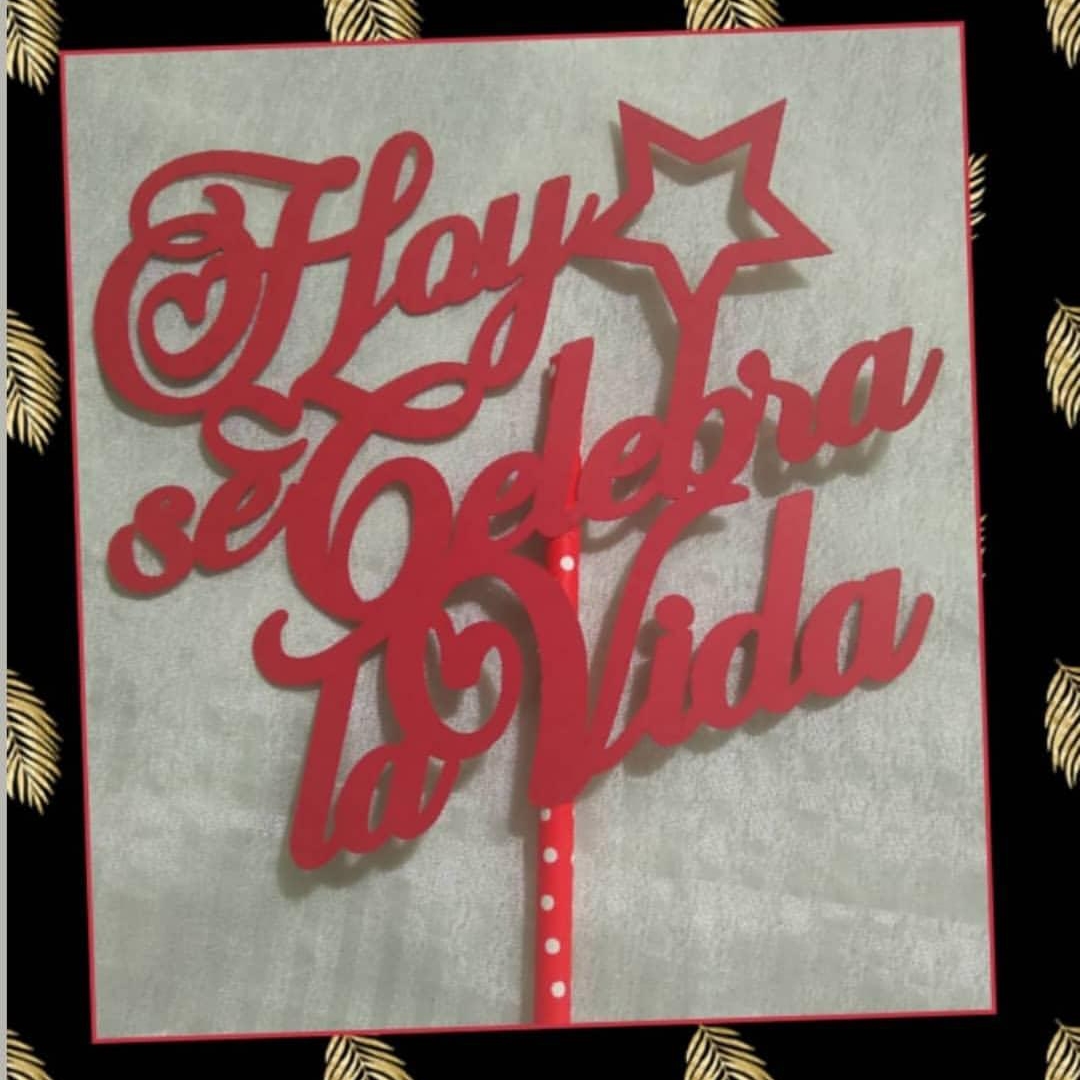 Topper Personalizado Hoy Se Celebra la Vida - Mis Toppers Tus Toppers