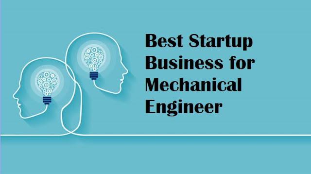 Best Startup Business for Mechanical Engineer - Mechanical Engineering