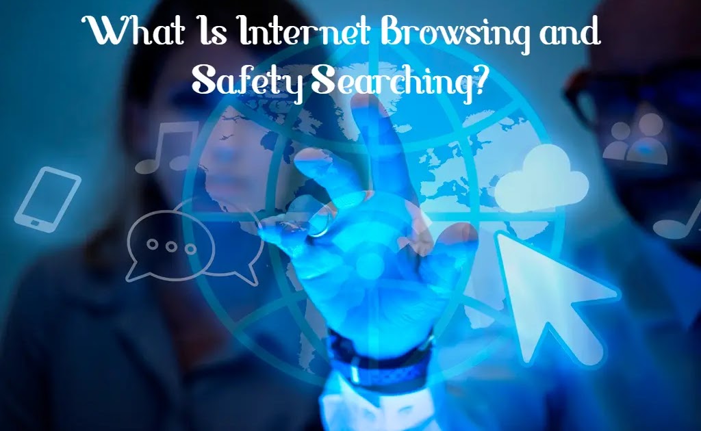 What Is Internet Browsing and Safety Searching? - World Informs