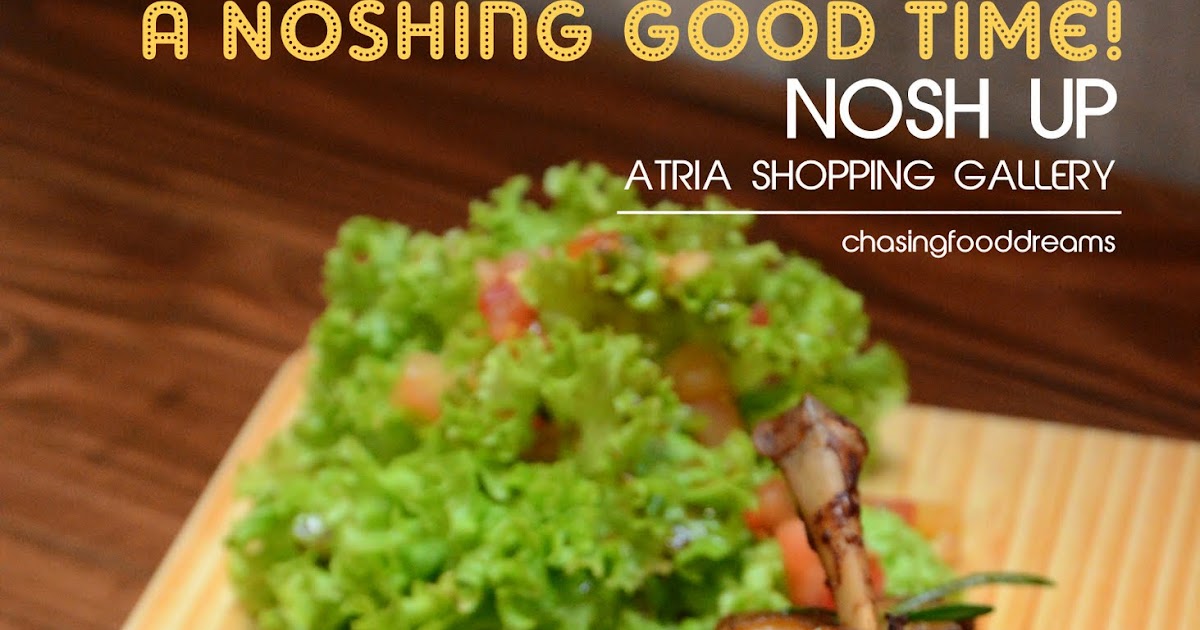 CHASING FOOD DREAMS: Nosh Up @ The Atria Shopping Gallery