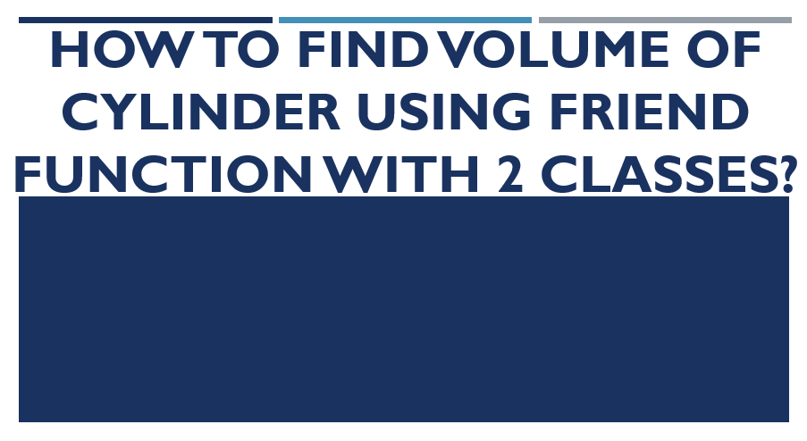 How to find volume of cylinder using friend function with 2 classes ...