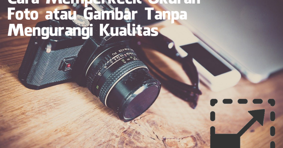Cara Memperkecil Ukuran Foto atau Gambar Tanpa Mengurangi Kualitas ...