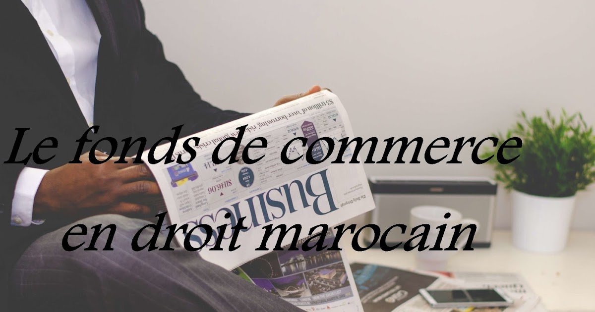 Le fonds de commerce en droit marocain