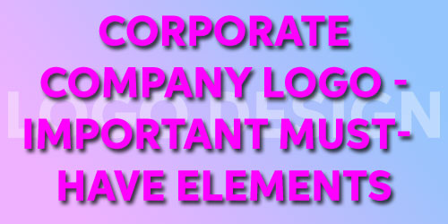 Corporate Company Logo - Important Must-Have Elements
