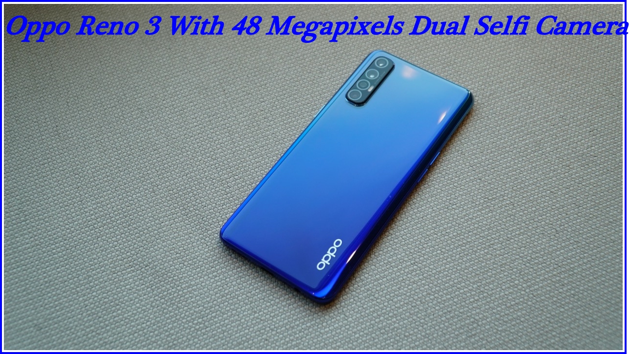 Oppo Reno 3 Pro with 44 Megapixel Dual Selfie Camera - Informative Talks