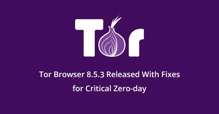 Tor Browser 8.5.3 Released With Fixes for Zero-day Security Update