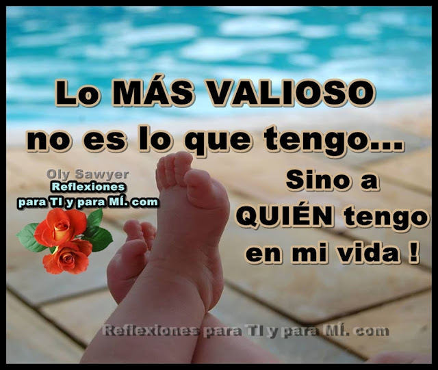 Reflexiones para TI y para MÍ: ** LO MÁS VALIOSO ...