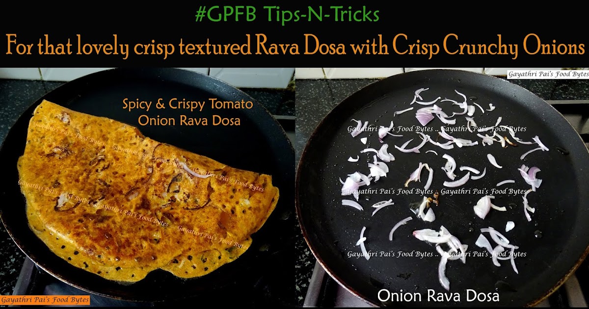 Gayathri Pai's Food Bytes: A Tip for that Crunchy Onions on Rava Dosa.