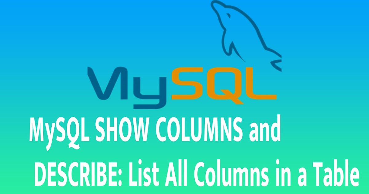 MySQL SHOW COLUMNS And DESCRIBE List All Columns In A Table mysql-show-columns-and-describe-list-all-columns-in-a-table