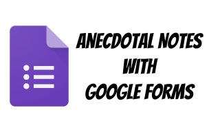 TeachingTechNix: Google Forms: Anecdotal Student Notes