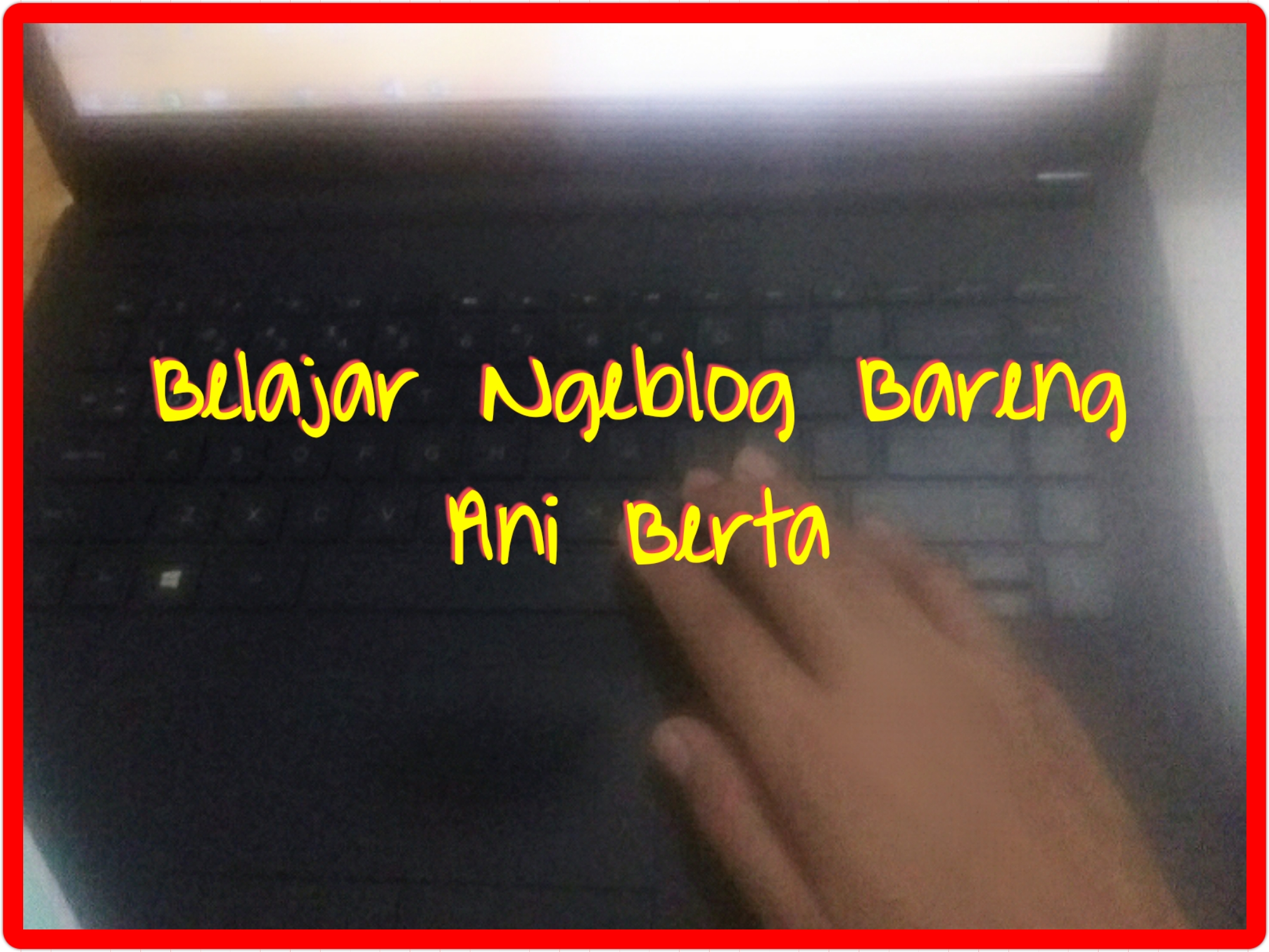 Serunya Belajar Ngeblog Bareng Ani Berta - Catatan Smart Mom